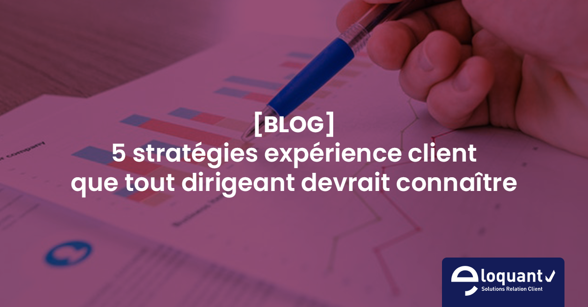 5 stratégies expérience client que tout dirigeant devrait connaître ...