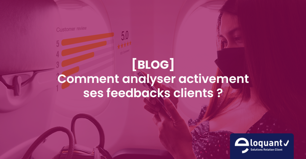 Comment analyser activement ses feedbacks clients